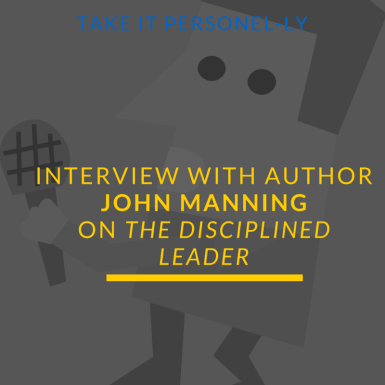 Interview With Author John Manning On The Disciplined Leader – Take It ...