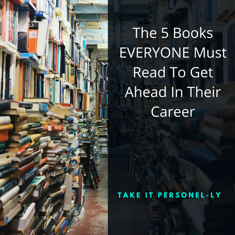 The 5 Books EVERYONE Must Read To Get Ahead In Their Career – Take It ...