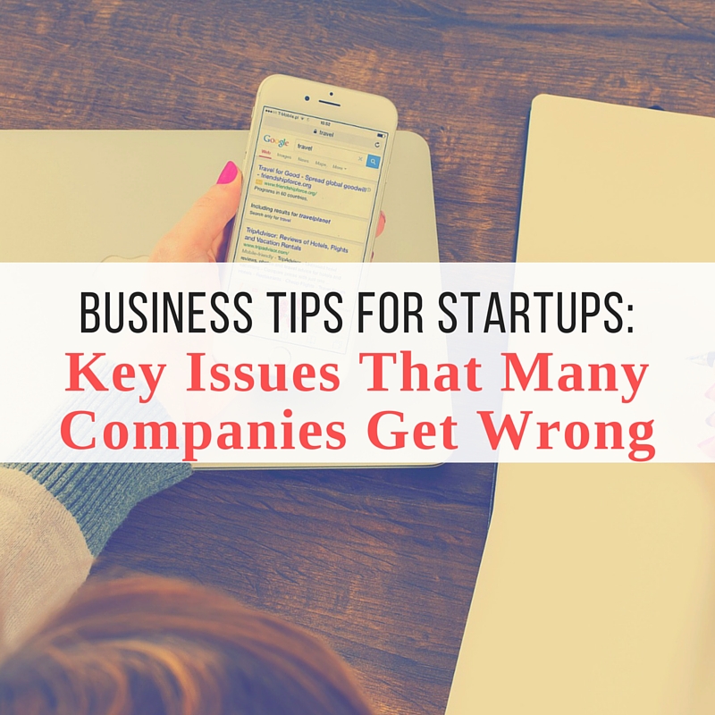 Business Tips for Startups: Key Issues That Many Companies Get Wrong ...